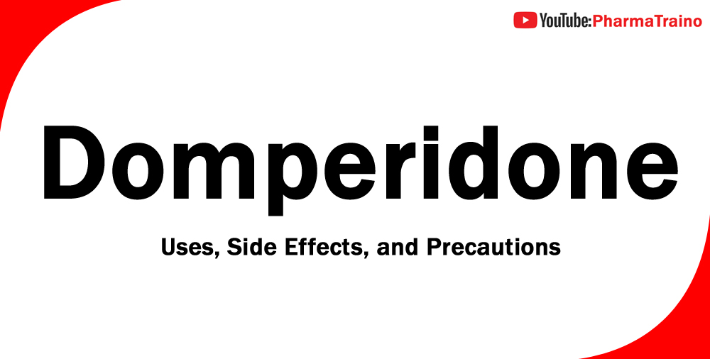 Domperidone: Uses, Side Effects, and Precautions | Pharma Traino